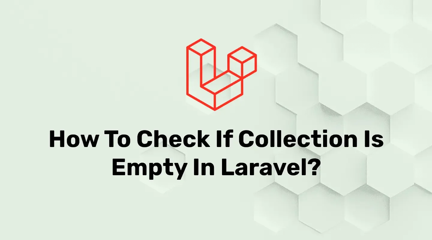 Check Collection Is Empty or not in Laravel