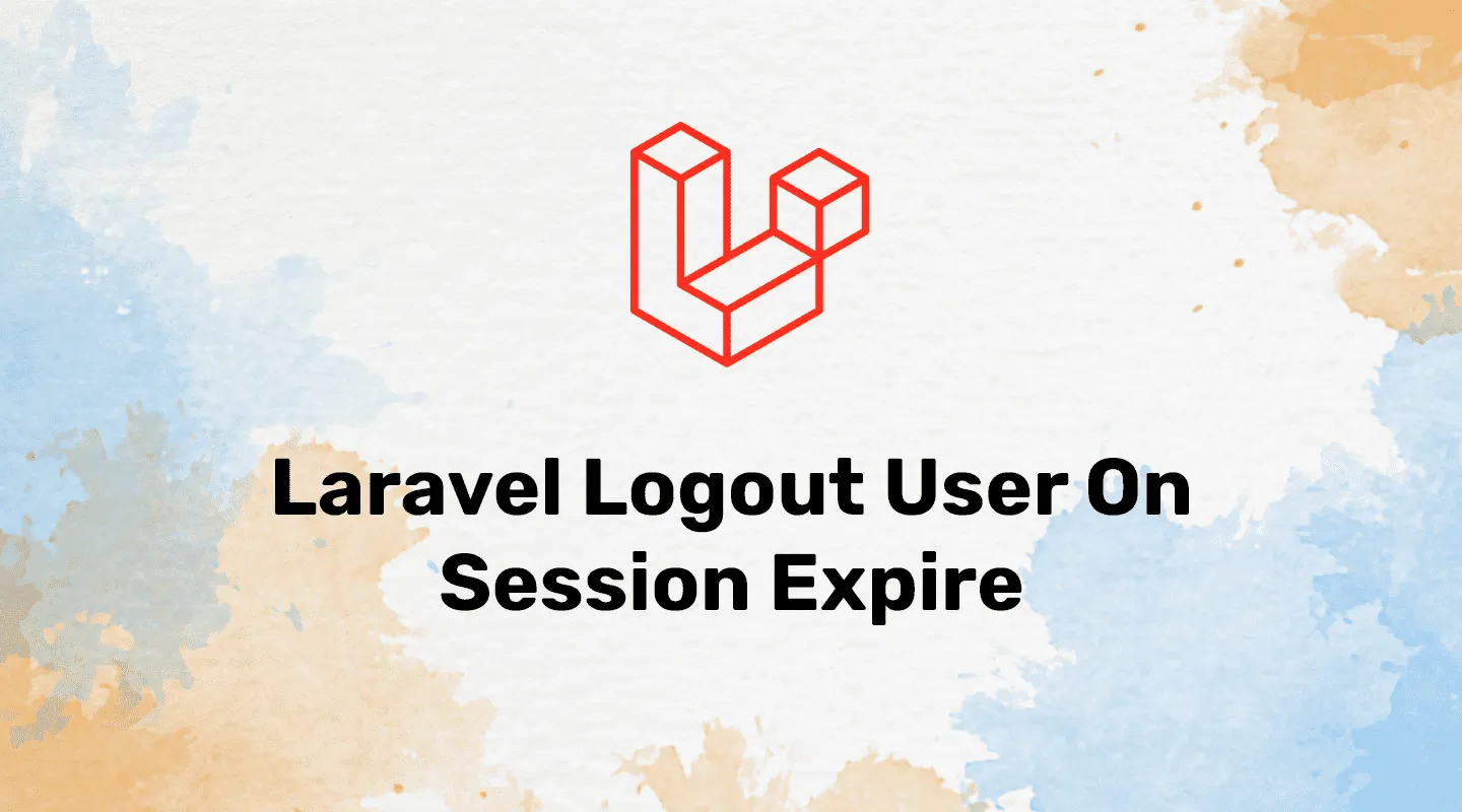 Logout User When Session Expires In Laravel Code Wolfy